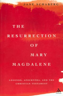 The Resurrection of Mary Magdalene : Legends, Apocrypha, and the ...