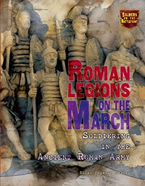Roman Legions on the March : Soldiering in the Ancient Roman Army used ...