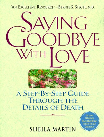 Saying Goodbye with Love : A Step-by-Step Guide Through the Details of ...