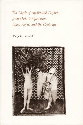 The Myth of Apollo and Daphne from Ovid to Quevedo : Love, Agon, and ...