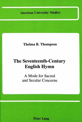 The Seventeenth-Century English Hymn : A Mode for Sacred and Secular ...