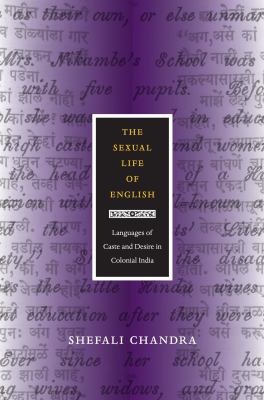 The Sexual Life of English : Languages of Caste and Desire in Colonial ...