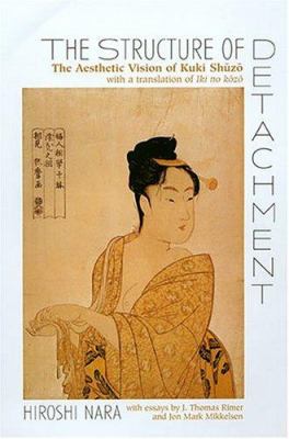 The Structure of Detachment : The Aesthetic Vision of Kuki Shuzo book ...