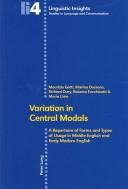 Variation in Central Modals : A Repertoire of Forms and Types of Usage ...