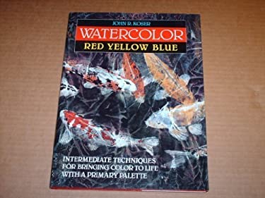 Watercolor Red, Yellow, Blue : Intermediate Techniques of Bringing ...
