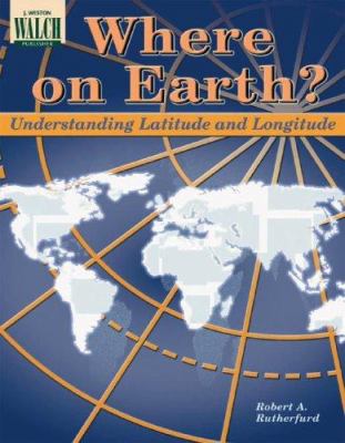 Where on Earth? : Understanding Latitude and Longitude book by Robert A. Rutherfurd: 9780825115127
