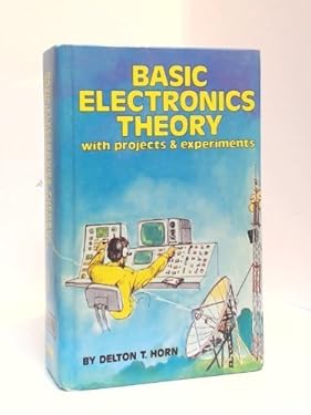 Basic Electronics Theory with Projects and Experiments used book by Delton T. Horn: 9780830600205