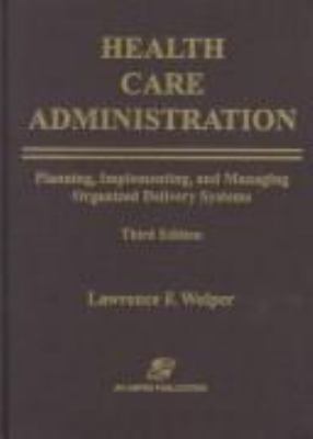 Health Care Administration : Planning, Implementing, and Managing ...