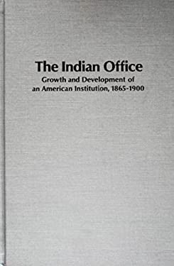 The Indian Office : Growth and Development of an American Institution ...