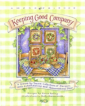 Keeping Good Company - Among Friends : Recipes book by Shelly Reeves ...
