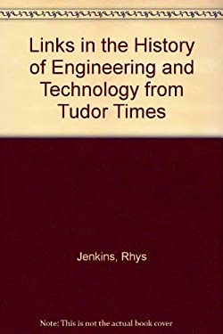 Links in the History of Engineering and Technology from Tudor Times book by Rhys Jenkins ...