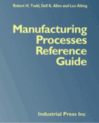 Manufacturing Processes Reference Guide used book by Robert H. Todd ...