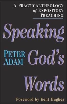 Speaking God's Words : A Practical Theology of Expository Preaching ...
