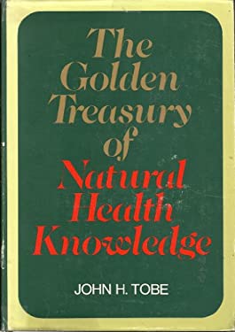 The Golden Treasury of Natural Health Knowledge used copy by John H ...