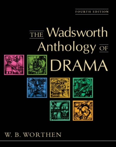 The Wadsworth Anthology of Drama used book by W. B. Worthen: 9780838407509