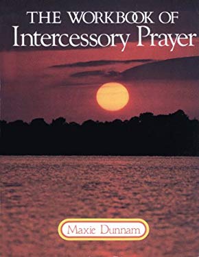 Workbook of Intercessory Prayer used book by Maxie D. Dunnam: 9780835803823