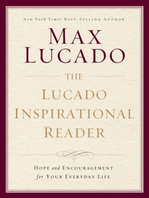 The Lucado Inspirational Reader : Hope and Encouragement for Your ...