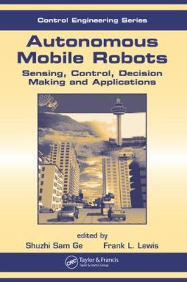Autonomous Mobile Robots : Sensing, Control, Decision Making and Applications book by Frank L ...