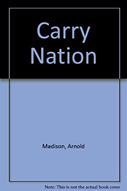 Carry Nation used copy by Arnold Madison: 9780840765406