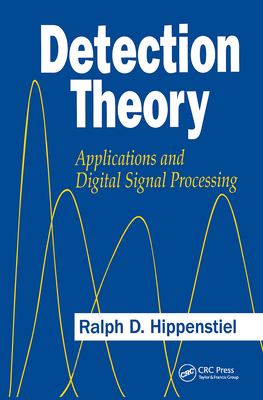 Detection Theory : Applications and Digital Signal Processing book by Ralph D. Hippenstiel ...