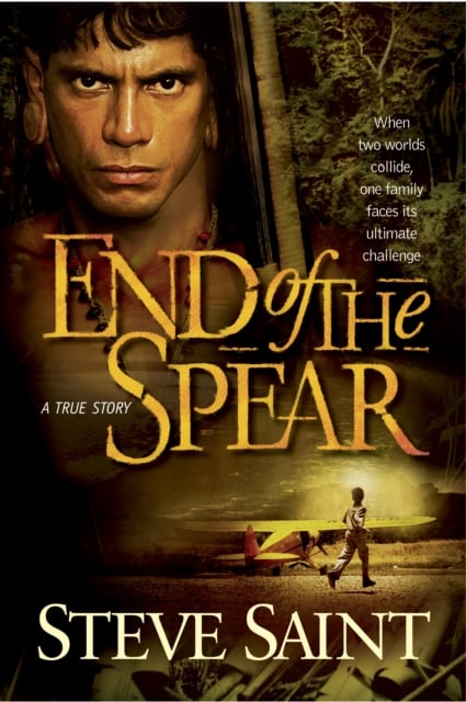 End of the Spear : When Two Worlds Collide, One Family Faces Its ...