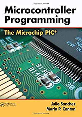 Microcontroller Programming : The Microchip PIC book by Julio Sanchez, Maria P. Canton ...