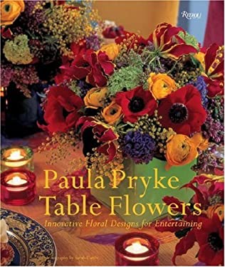 Table Flowers : Innovative Floral Designs for Entertaining used book by ...