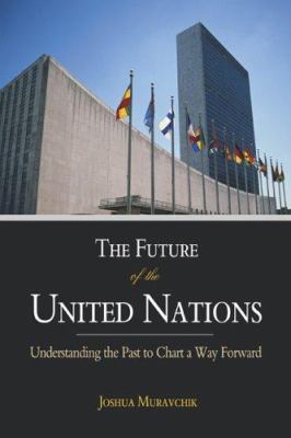 The Future of the United Nations : Understanding the Past to Chart a ...