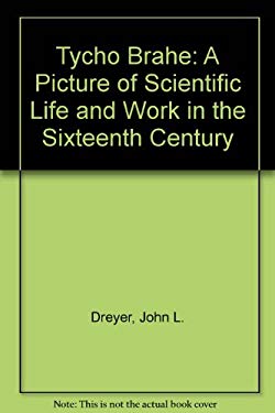 Tycho Brahe : A Picture of Scientific Life and Work in the Sixteenth ...