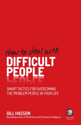 How to Deal with Difficult People : Smart Tactics for Overcoming the ...