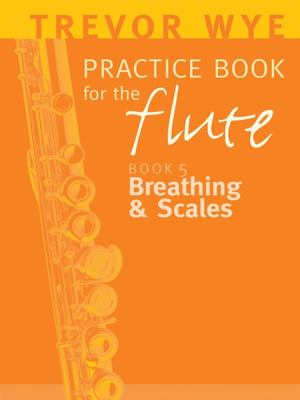 Trevor Wye Practice Book for the Flute Vol. 5 : Volume 5 - Breathing ...