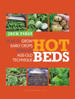 Hot Beds : How to Grow Early Crops Using an Age-Old Technique book by ...