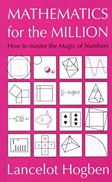 Mathematics for the Million : How to Master the Magic of Numbers used ...