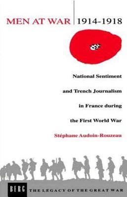 Men at War 1914-1918 : National Sentiment and Trench Journalism in ...