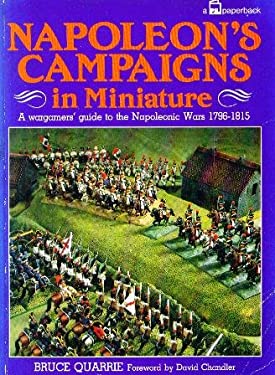 Napoleon's Campaigns in Miniature : A Wargamer's Guide to the ...