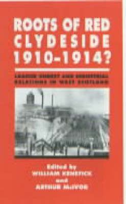 Roots of Red Clydeside, 1910-1914 used book by W. Kenefick: 9780859764346