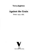 Against the Grain : Essays Nineteen Seventy-Five to Nineteen Eighty ...