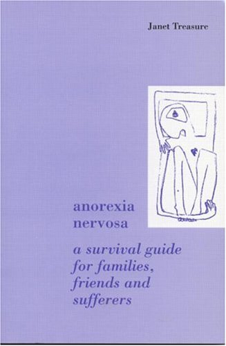 Anorexia Nervosa : A Survival Guide for Families, Friends and Sufferers ...