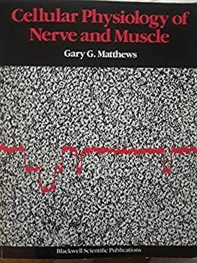 Cellular Physiology of Nerve and Muscle used book by Gary G. Matthews
