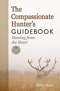 The Compassionate Hunter's Guidebook : Hunting from the Heart used book ...