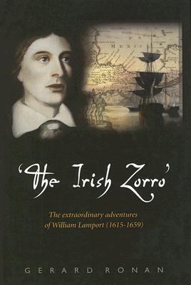 The Irish Zorro : The Extraordinary Adventures of William Lamport (1615 ...