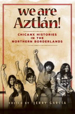 We Are Aztlán! : Chicanx Histories in the Northern Borderlands used ...