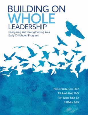 Building on Whole Leadership : Energizing and Strengthening Your Early ...