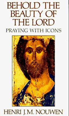 Behold the Beauty of the Lord : Praying with Icons used book by Henri J ...