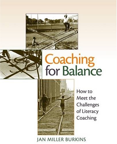 Coaching for Balance : How to Meet the Challenges of Literacy Coaching ...