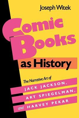 Comic Books As History : The Narrative Art of Jack Jackson, Art Spiegelman and Harvey Pekar used ...