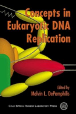 Concepts in Eukaryotic DNA Replication book by Melvin L. DePamphilis ...