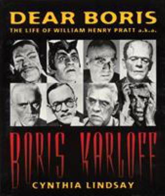 Dear Boris : The Life of William Henry Pratt A. K. A. Boris Karloff ...