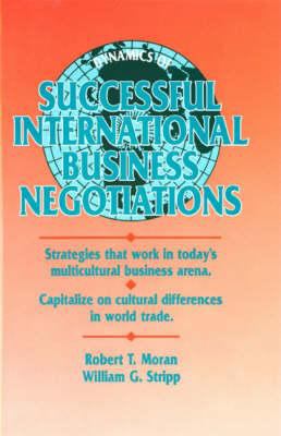 Dynamics of Successful International Business Negotiations book by Robert T. Moran, William G ...