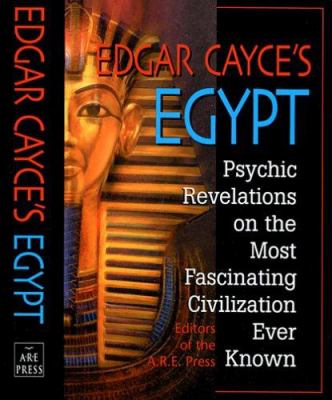 Edgar Cayce's Egypt : Psychic Revelations on the Most Fascinating ...